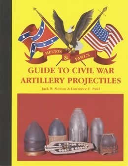 Guide to Civil War Artillery Projectiles: Melton, Jack W., Pawl ...