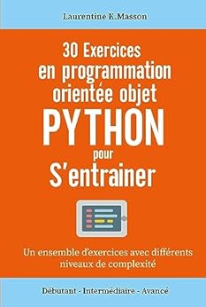 30 Exercices en programmation orientée objet Python pour s'entrainer: Un ensemble d'exercices ...