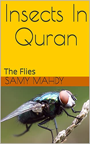 Insects In Quran: The Flies - Kindle edition by Mahdy, Samy. Religion ...
