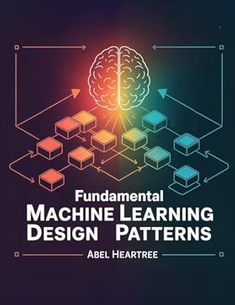 Fundamental Design Patterns for Machine Learning | Amazon.com.br