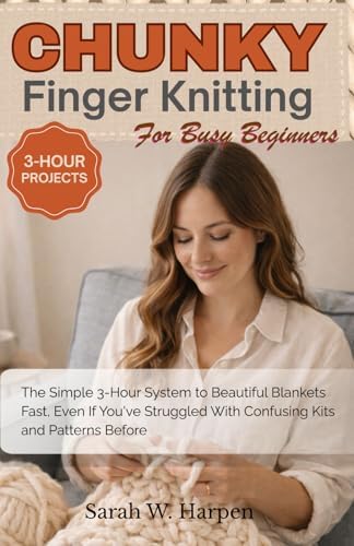 Chunky Finger Knitting For Busy Beginners: The Simple 3-Hour System to ...