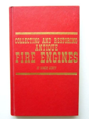 Collecting and Restoring Antique Fire Engines: Robert Lichty ...
