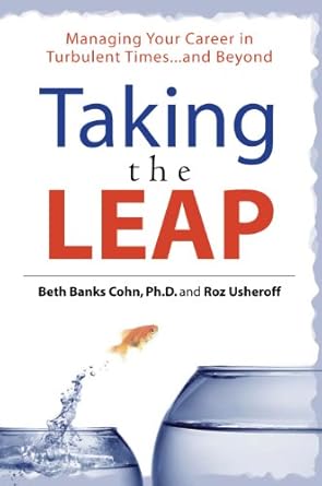 Taking the Leap: Managing Your Career in Turbulent Times...and Beyond ...