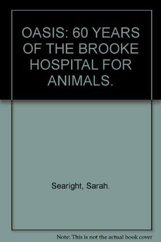 OASIS: 60 YEARS OF THE BROOKE HOSPITAL FOR ANIMALS.: Searight, Sarah ...