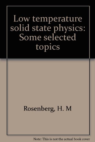 Low Temperature Solid State Physics; Some Selected Topics: rosenberg ...
