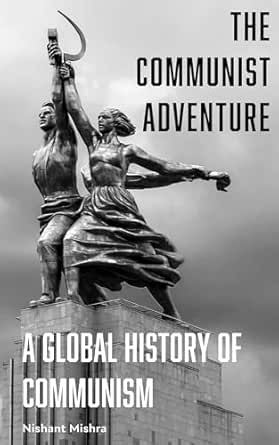 The Communist Adventure: A Global History of Communism (Books on ...