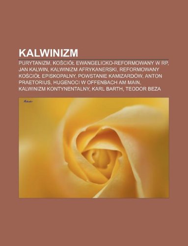 Kalwinizm: Purytanizm, Kościół Ewangelicko-Reformowany w RP, Jan Kalwin ...