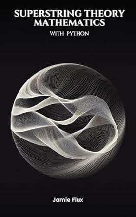 Superstring Theory Mathematics with Python (Golden Dawn Engineering ...