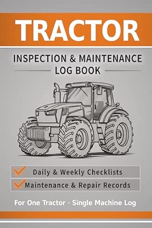 Tractor Inspection & Maintenance Log Book: Daily & Weekly Maintenance ...