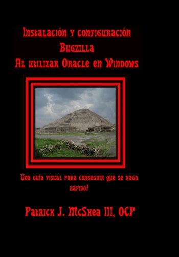 Amazon.com: Instalacion y Configuracion Bugzilla Al Utilizar Oracle en Windows: Una guia visual ...