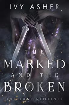 The Marked and the Broken: Sentinel World Series 1 (The Lost Sentinel Book 3) eBook : Asher, Ivy ...