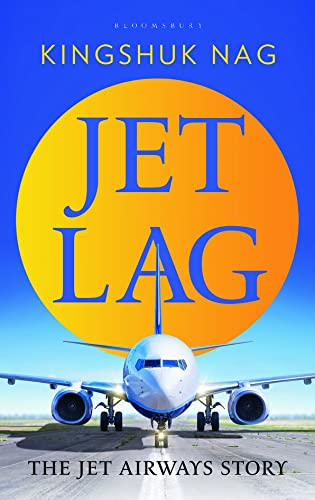 Jet Lag: The Jet Airways Story : Nag, Kingshuk: Amazon.in: Books