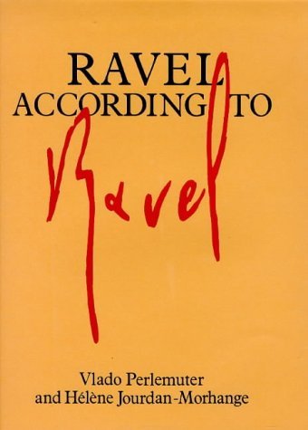 Ravel According to Ravel: Perlemuter, Vlado, Jourdan-Morhange, Hélène ...