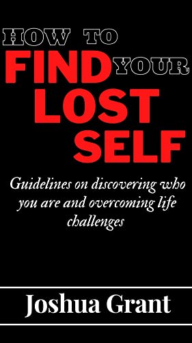 HOW TO FIND YOUR LOST SELF: Guidelines on discovering who you are and ...