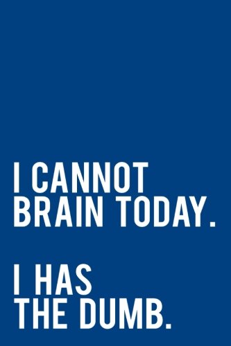 I Cannot Brain Today I Has the Dumb: Blank Lined Journal - Blue: Books ...