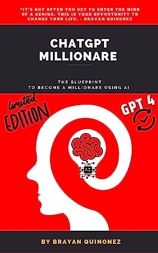 ChatGPT Millionaire: The Blueprint to Becoming a Millionaire Using Artificial Intelligence: From ...