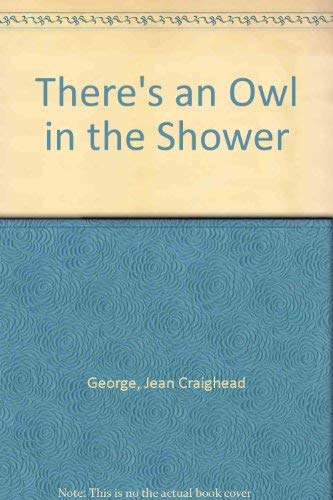 There's an Owl in the Shower: George, Jean Craighead, Merrill ...