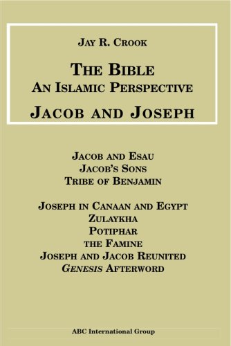 The Bible: An Islamic Perspective - Jacob and Joseph: Jay R. Crook ...