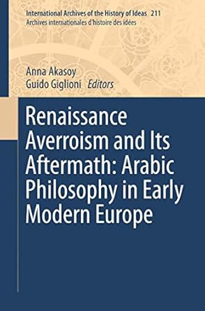 Renaissance Averroism and Its Aftermath: Arabic Philosophy in Early ...