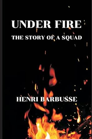 Under Fire: The Story of a Squad: Amazon.co.uk: Barbusse, Henri ...
