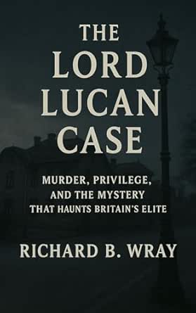 Amazon.com: The Lord Lucan Case: Murder, Privilege, and the Mystery ...