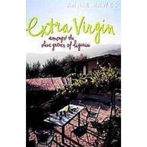 Extra Virgin: Amongst the Olive Groves of Liguria: Annie Hawes ...