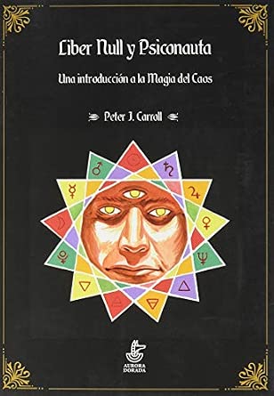 Liber Null y Psiconauta: Una introducción a la Magia del Caos: J ...