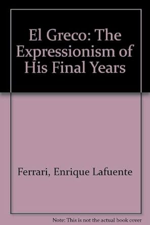 El Greco The Expressionism of His Final Years: Ferrari, Enrique ...