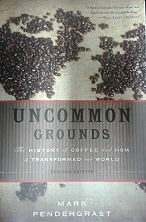 Uncommon Grounds: The History of Coffee and How It Transformed Our ...