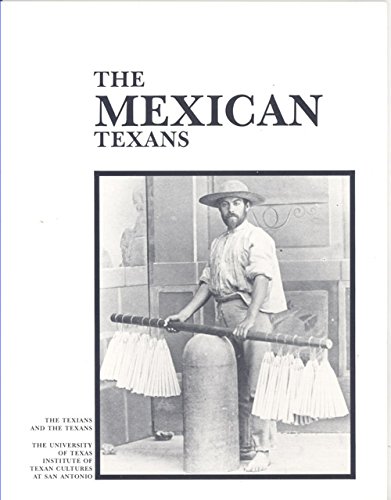 The Mexican Texans: University of Texas Institute of Texas Cultures at ...
