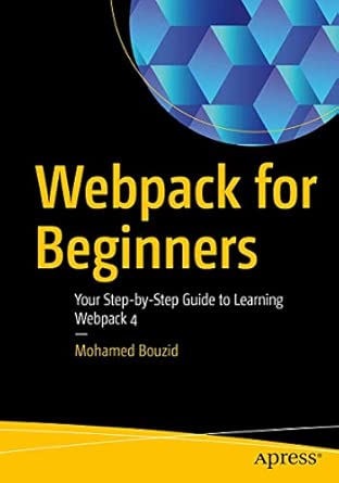 Webpack For Beginners Your Step By Step Guide To Learning Webpack 4