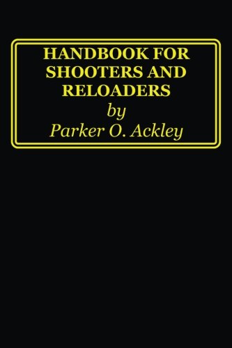Handbook for Shooters and Reloaders: Ackley, Parker O: 9781940001135 ...