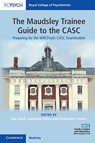 The Maudsley Trainee Guide to the CASC: Preparing for the MRCPsych CASC ...
