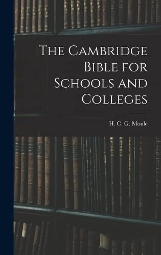 The Cambridge Bible for Schools and Colleges: G Moule, H C ...