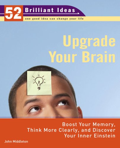 Upgrade Your Brain (52 Brilliant Ideas): Boost Your Memory, Think More ...