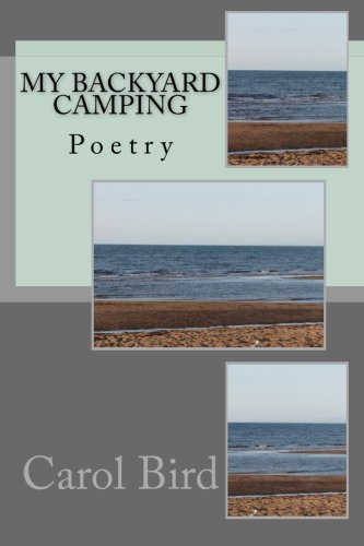 My Backyard Camping: Poetry: Bird, Carol: 9781503266407: Amazon.com: Books