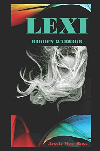Lexi Hidden Warrior (Lexi's Warriors): Ross, Jessie Mae: 9781730792250 ...