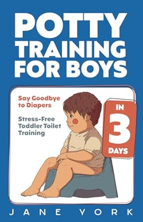 Potty Training for Boys: Say Goodbye to Diapers in 3 Days: Stress-Free ...