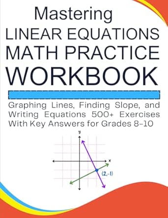 Mastering Linear Equations Math Practice Workbook Graphing Lines, Finding Slope, and Writing ...