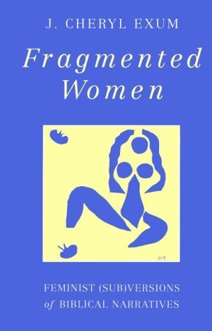 Fragmented Women: Feminist (Sub)Versions of Biblical Narratives (JSOT ...