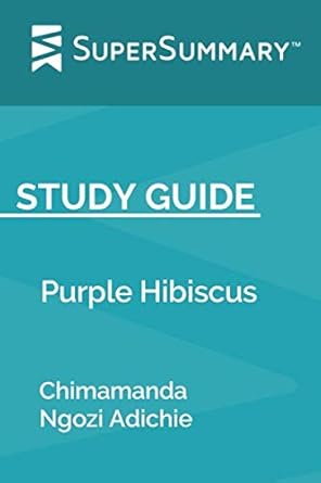 Study Guide: Purple Hibiscus by Chimamanda Ngozi Adichie (SuperSummary ...