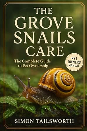 THE GROVE SNAILS CARE: The complete guide to pet ownership : TAILSWORTH ...