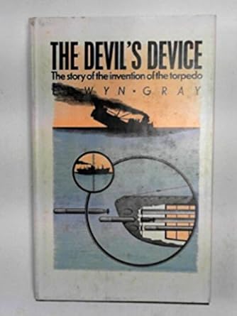 The Devil's Device - The Story of the Invention of the Torpedo: Amazon ...