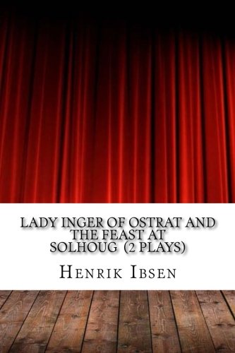 Lady Inger of Ostrat And The Feast at Solhoug: Ibsen, Henrik ...