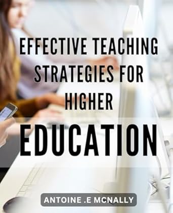Effective Teaching Strategies for Higher Education: Revolutionize Your ...