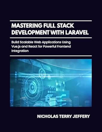 Mastering Full Stack Development With Laravel : Build Scalable Web Applications Using Vue.js and ...