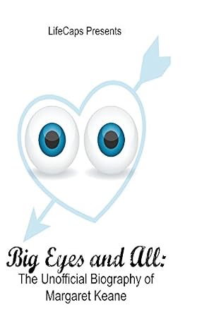 Big Eyes and All: The Unofficial Biography of Margaret Keane: Warner ...