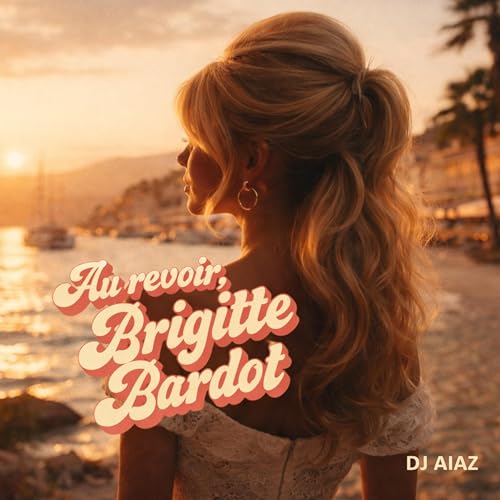 Au revoir, Brigitte Bardot von DJ AIAZ bei Amazon Music - Amazon.de