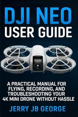 DJI Neo User Guide: A Practical Manual for Flying, Recording, and ...