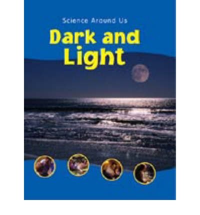Light and Dark (Science Around Us): Amazon.co.uk: 9781841387215: Books